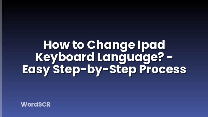 How To Change Ipad Keyboard Language? - Easy Step-by-Step Process | WordSCR