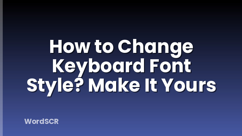 How To Change Keyboard Font Style? Make It Yours | WordSCR