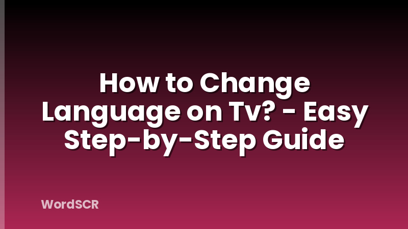 How To Change Language On Tv? - Easy Step-by-Step Guide | WordSCR
