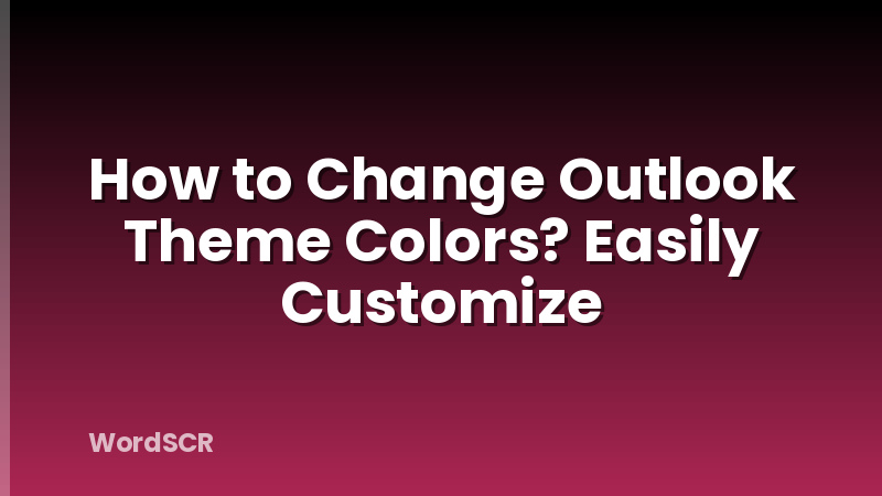 How To Change Outlook Theme Colors? Easily Customize | WordSCR
