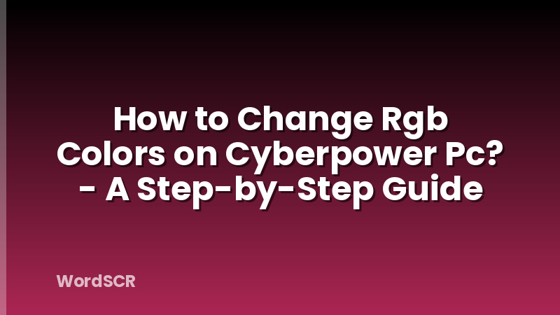 How To Change Rgb Colors On Cyberpower Pc? - A Step-by-Step Guide | WordSCR