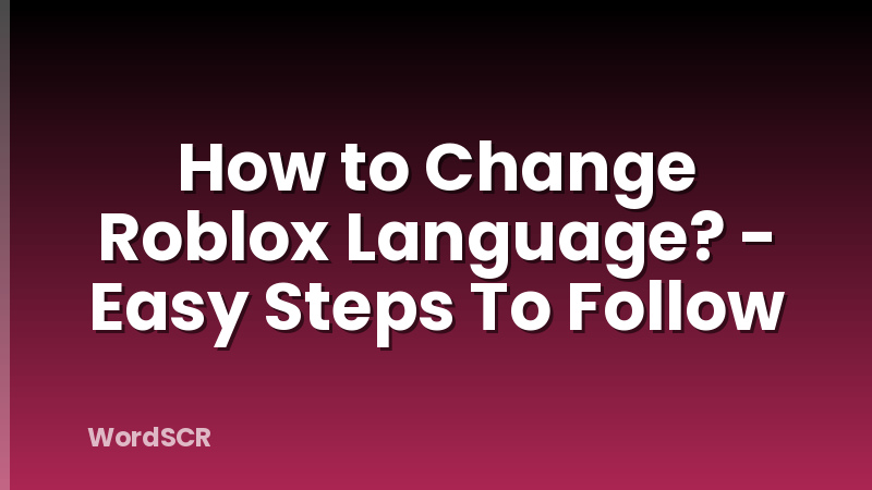 How To Change Roblox Language? - Easy Steps To Follow | WordSCR
