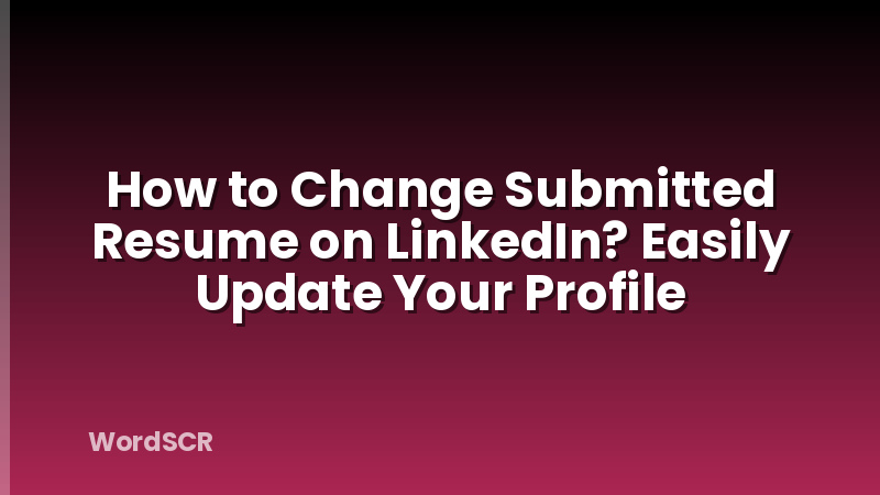 How To Change Submitted Resume On LinkedIn? Easily Update Your Profile ...