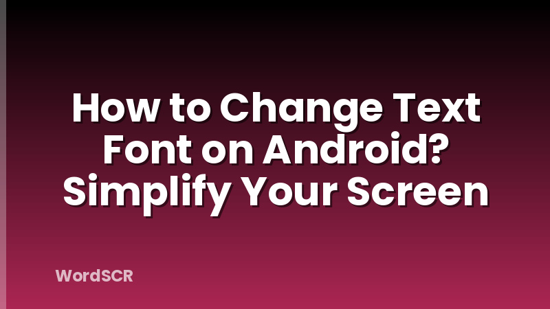 How To Change Text Font On Android? Simplify Your Screen | WordSCR