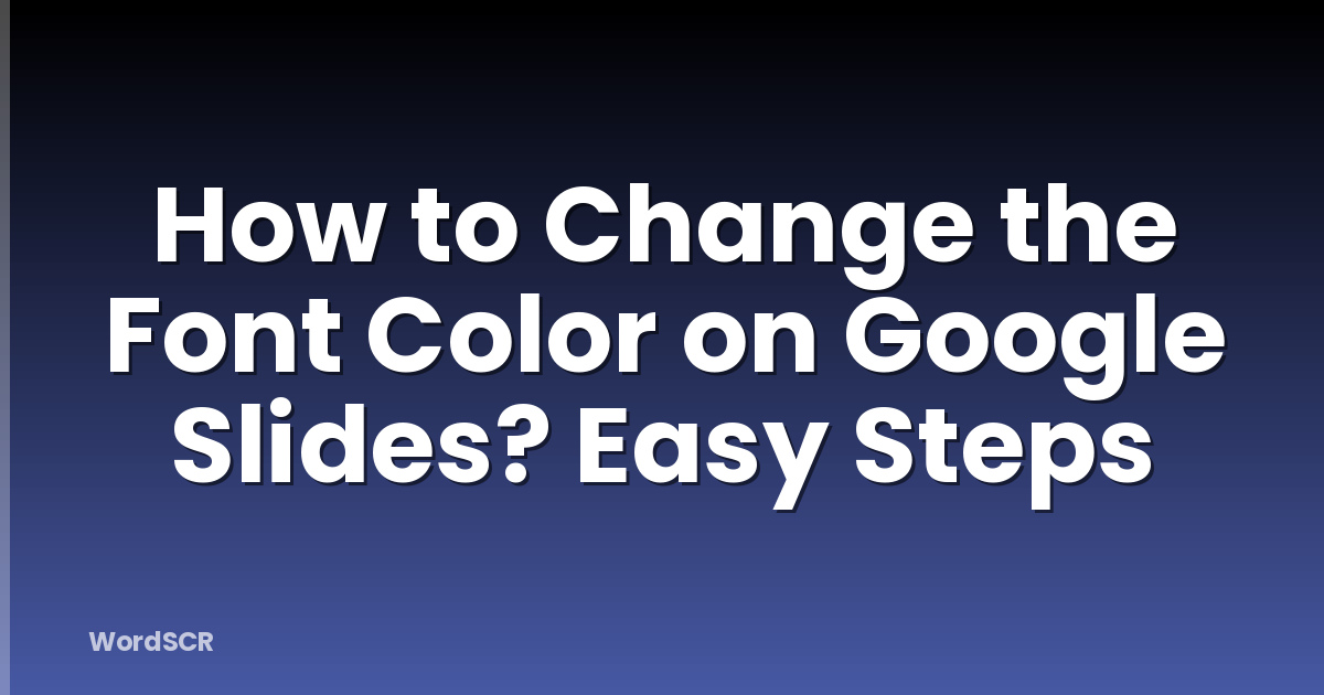 How To Change The Font Color On Google Slides? Easy Steps | WordSCR