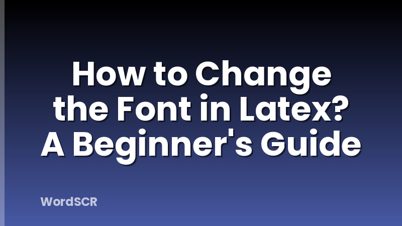 How To Change The Font In Latex? A Beginner's Guide | WordSCR