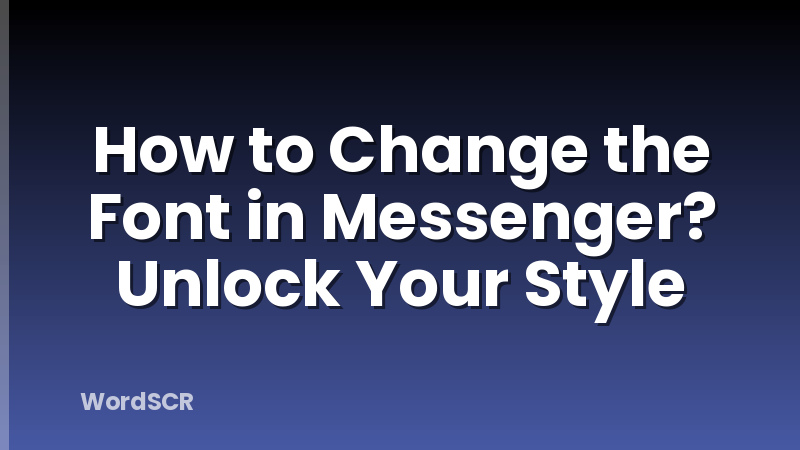 How To Change The Font In Messenger? Unlock Your Style | WordSCR
