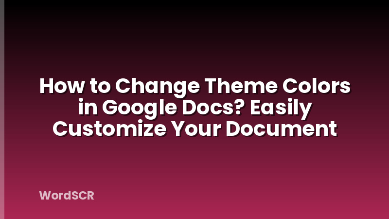 How To Change Theme Colors In Google Docs? Easily Customize Your ...