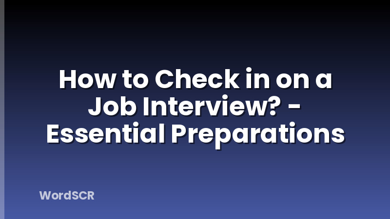 How To Check In On A Job Interview? - Essential Preparations | WordSCR