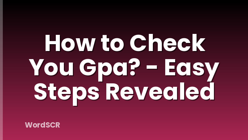 How To Check You Gpa? - Easy Steps Revealed | WordSCR