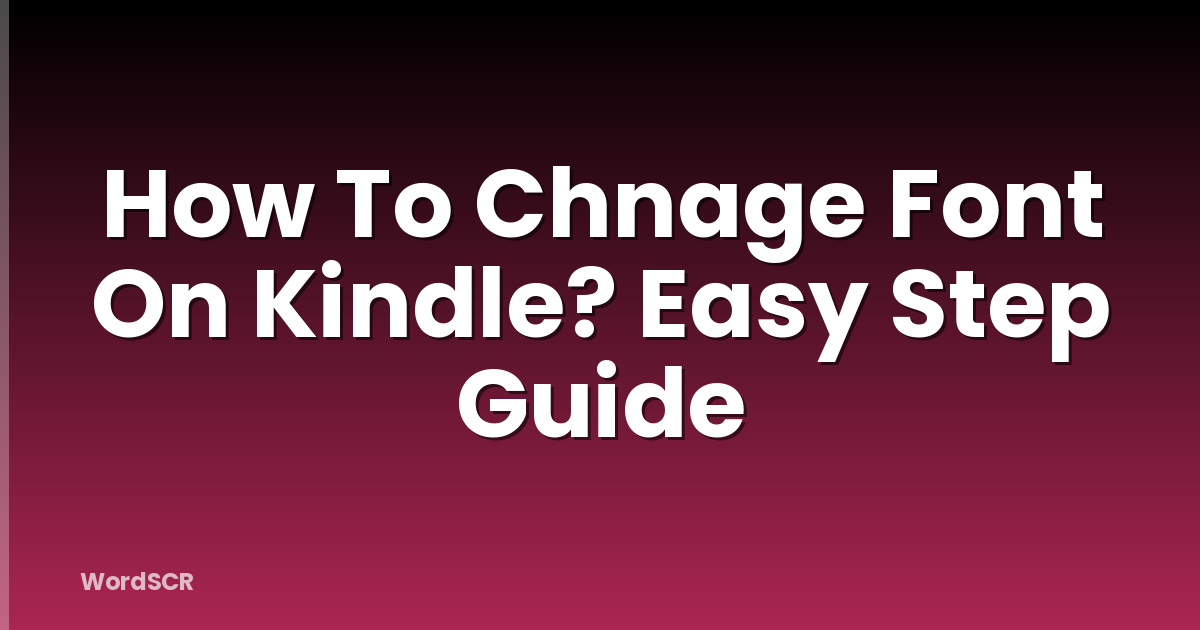 How To Chnage Font On Kindle? Easy Step Guide | WordSCR