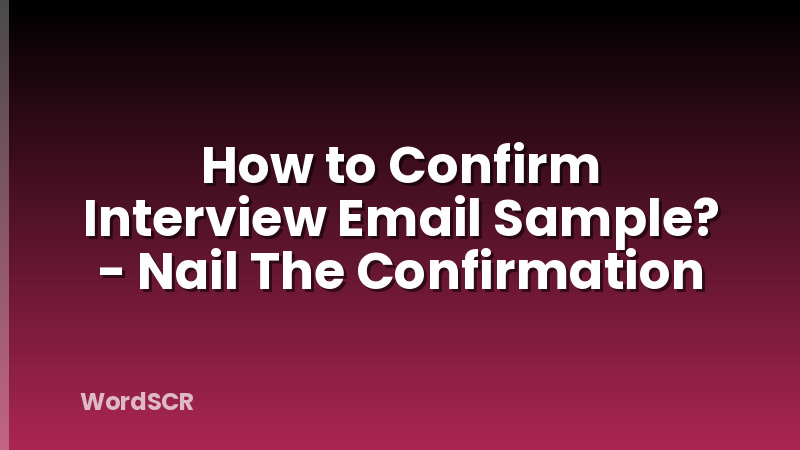 How To Confirm Interview Email Sample? - Nail The Confirmation | WordSCR