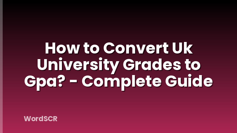 How To Convert Uk University Grades To Gpa? - Complete Guide | WordSCR