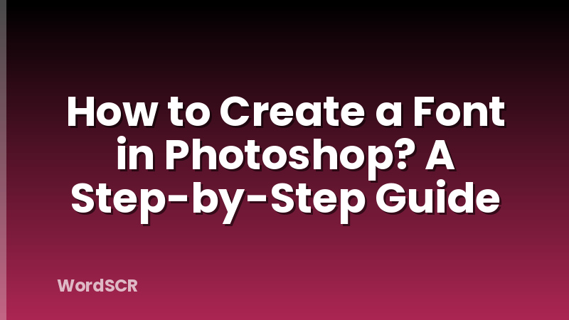 How To Create A Font In Photoshop? A Step-by-Step Guide | WordSCR