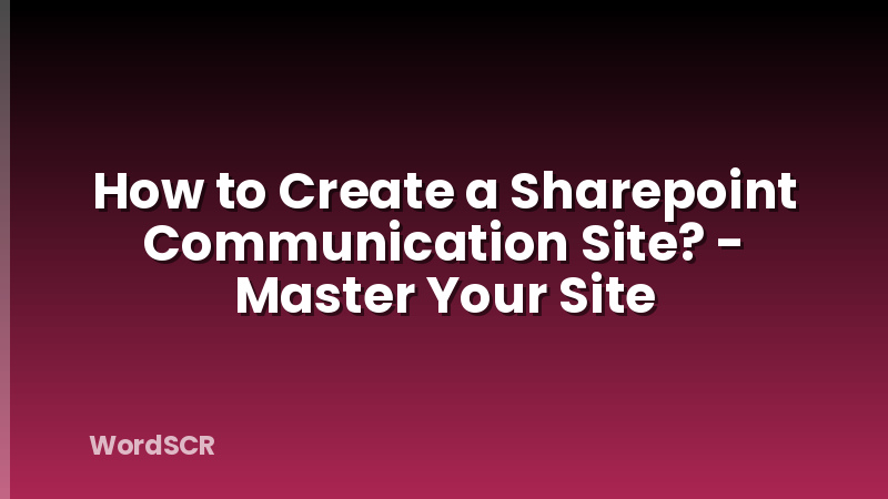 How To Create A Sharepoint Communication Site? - Master Your Site | WordSCR