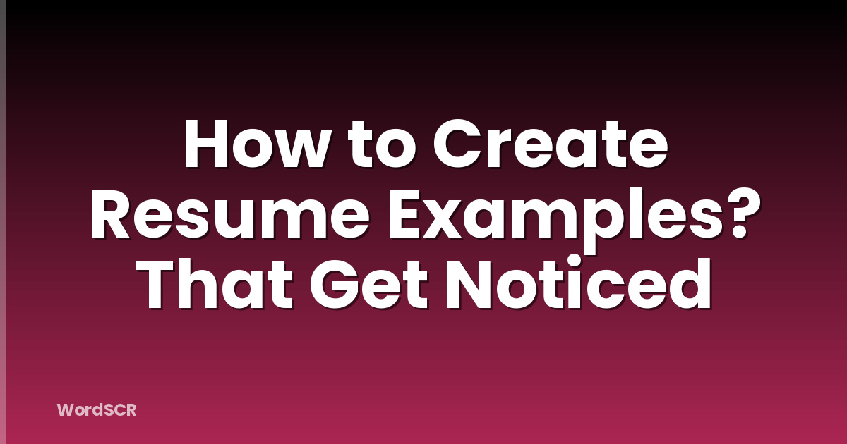 How To Create Resume Examples? That Get Noticed | WordSCR