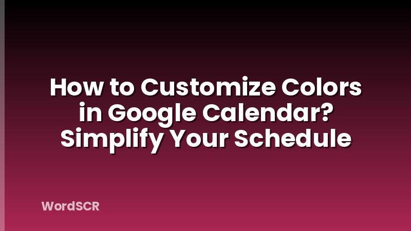 How To Customize Colors In Google Calendar? Simplify Your Schedule ...
