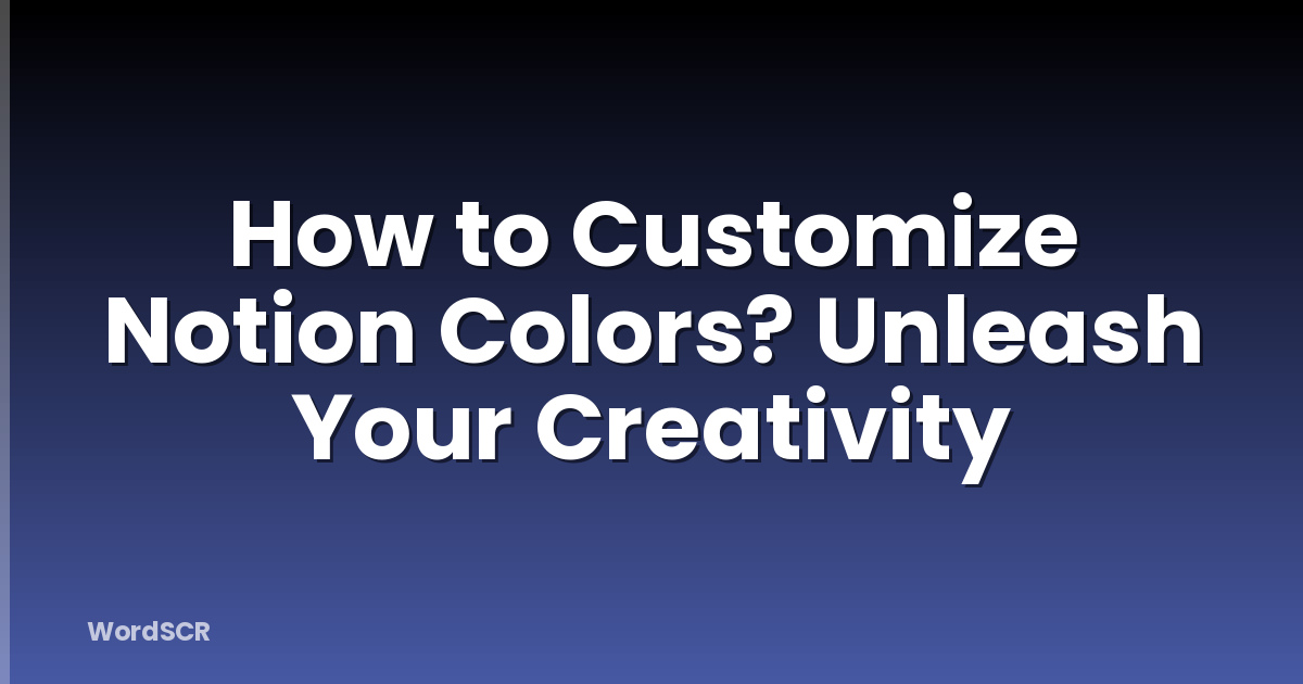 How To Customize Notion Colors? Unleash Your Creativity | WordSCR