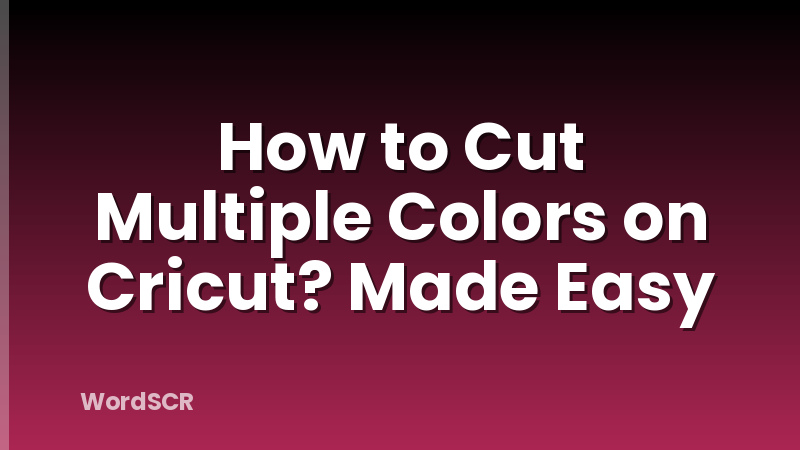 How To Cut Multiple Colors On Cricut? Made Easy | WordSCR
