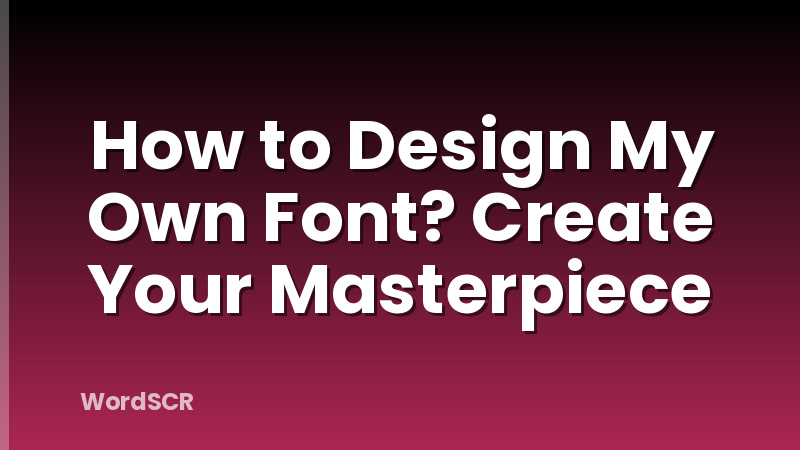 How To Design My Own Font? Create Your Masterpiece | WordSCR