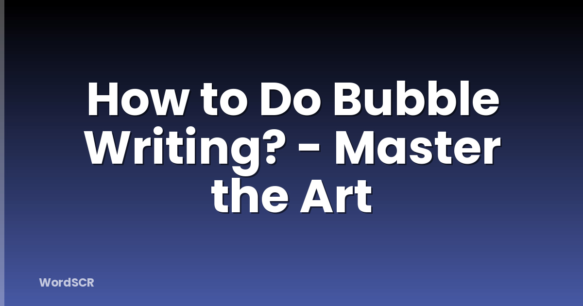 How To Do Bubble Writing? - Master The Art | WordSCR