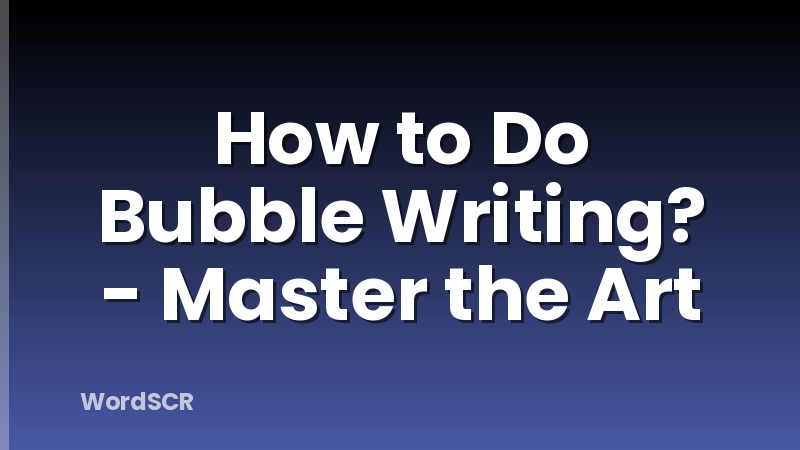 How To Do Bubble Writing? - Master The Art | WordSCR