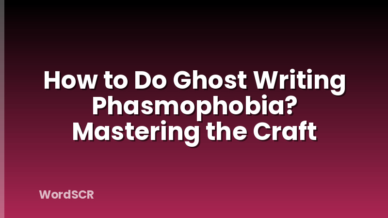 How To Do Ghost Writing Phasmophobia? Mastering The Craft | WordSCR