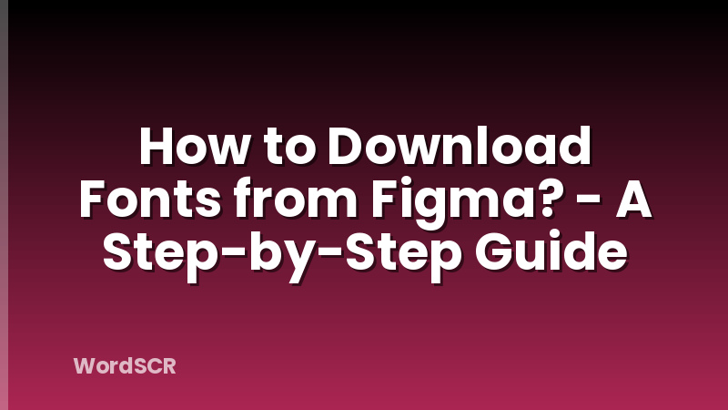 How To Download Fonts From Figma? - A Step-by-Step Guide | WordSCR