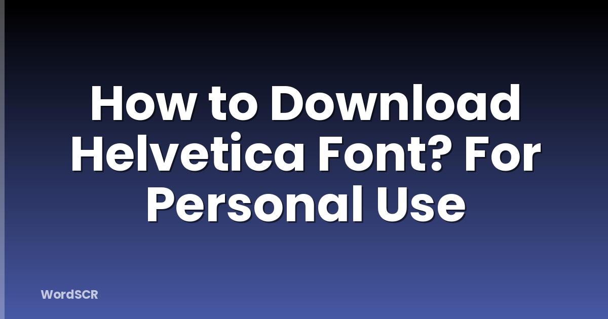 How To Download Helvetica Font? For Personal Use | WordSCR