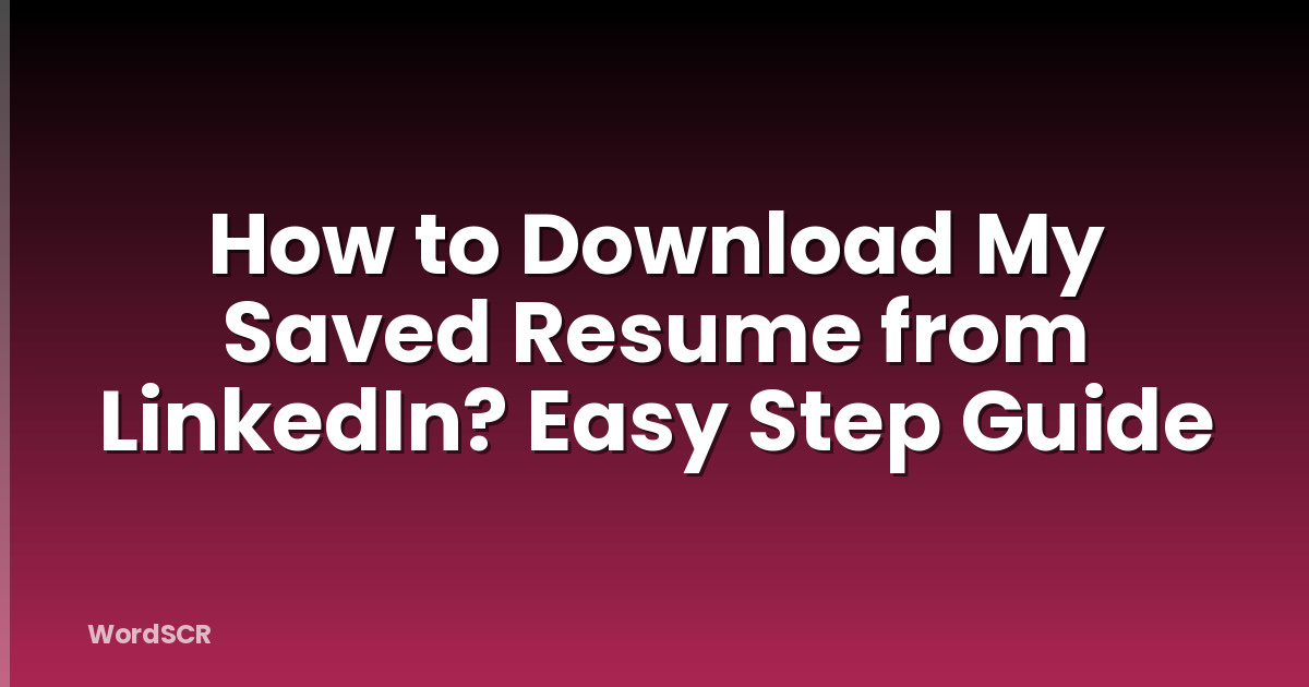 How To Download My Saved Resume From LinkedIn? Easy Step Guide | WordSCR