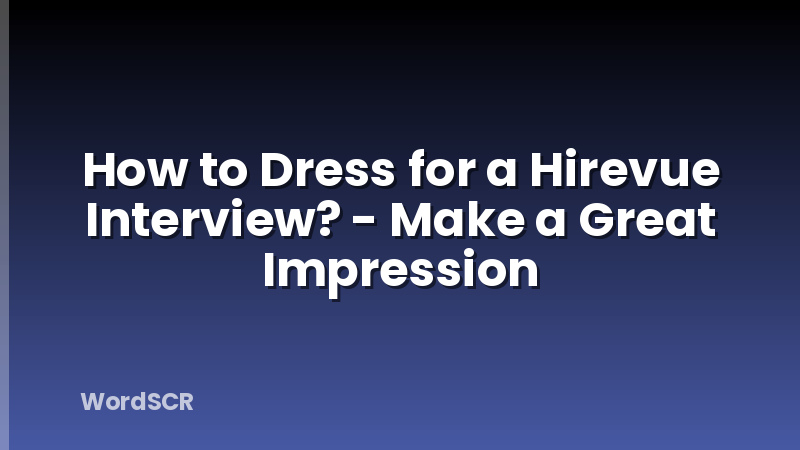 How To Dress For A Hirevue Interview? - Make A Great Impression | WordSCR