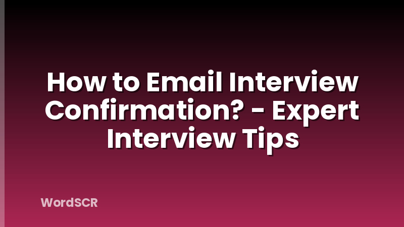 How To Email Interview Confirmation? - Expert Interview Tips | WordSCR