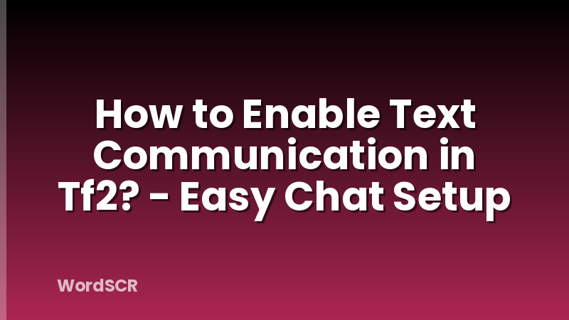 How To Enable Text Communication In Tf2? - Easy Chat Setup | WordSCR