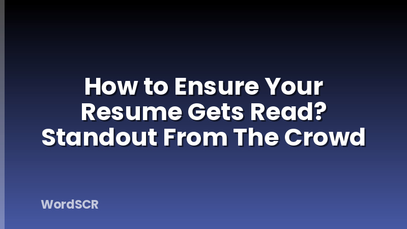 How To Ensure Your Resume Gets Read? Standout From The Crowd | WordSCR