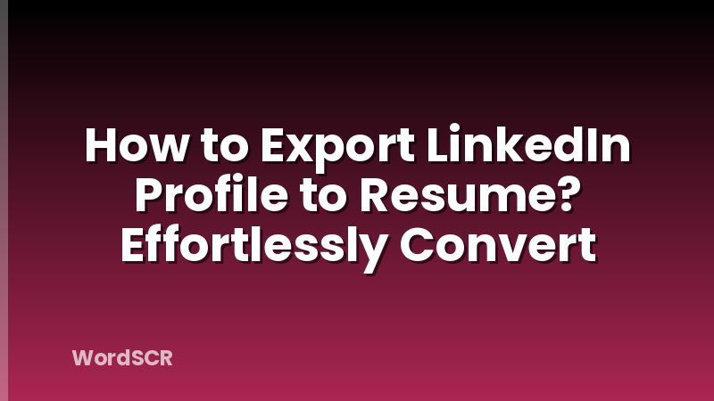 How To Export LinkedIn Profile To Resume? Effortlessly Convert | WordSCR