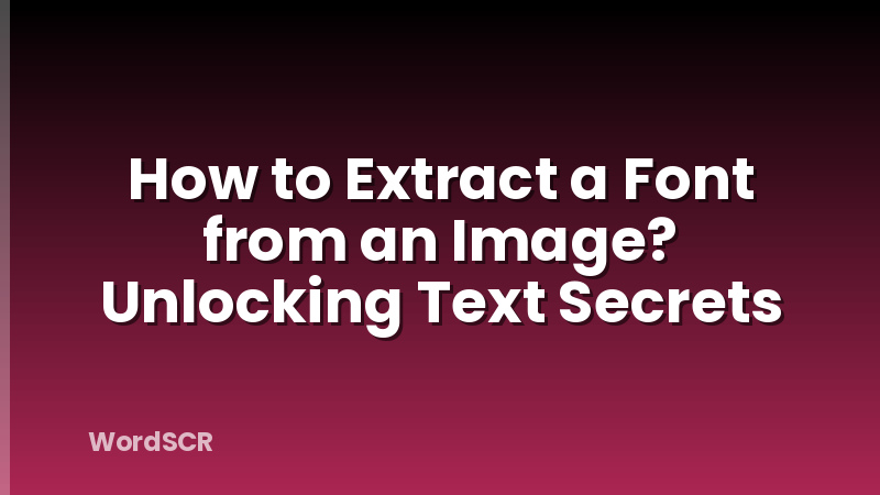 How To Extract A Font From An Image? Unlocking Text Secrets | WordSCR