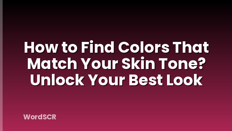 How To Find Colors That Match Your Skin Tone? Unlock Your Best Look ...