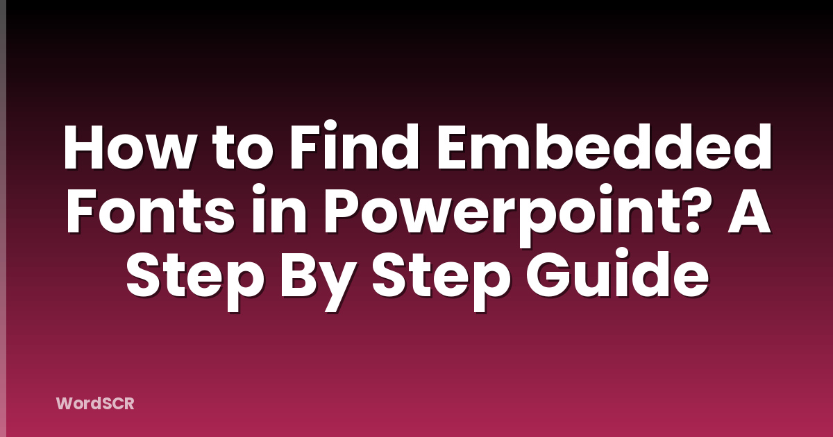 How To Find Embedded Fonts In Powerpoint? A Step By Step Guide | WordSCR