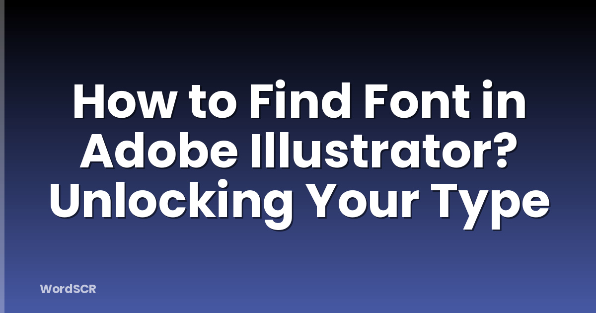 How To Find Font In Adobe Illustrator? Unlocking Your Type | WordSCR