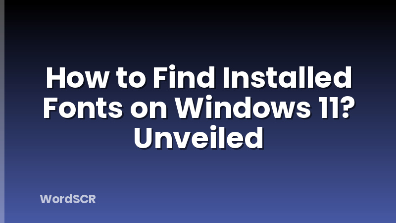 How To Find Installed Fonts On Windows 11? Unveiled | WordSCR