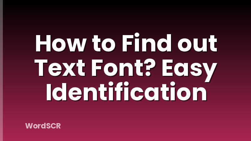 How To Find Out Text Font? Easy Identification | WordSCR