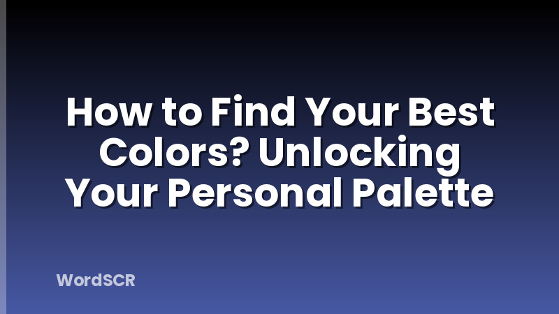 How To Find Your Best Colors? Unlocking Your Personal Palette | WordSCR