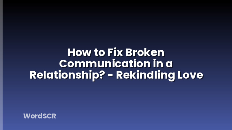 How To Fix Broken Communication In A Relationship? - Rekindling Love ...