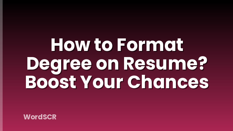 How To Format Degree On Resume? Boost Your Chances | WordSCR