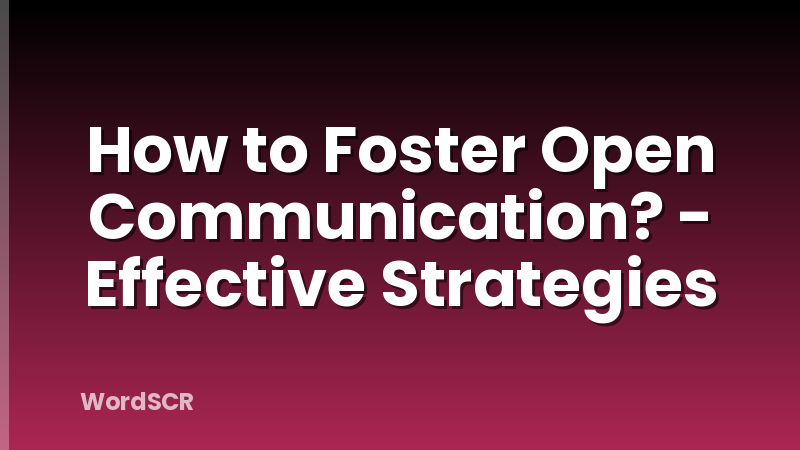 How To Foster Open Communication? - Effective Strategies | WordSCR