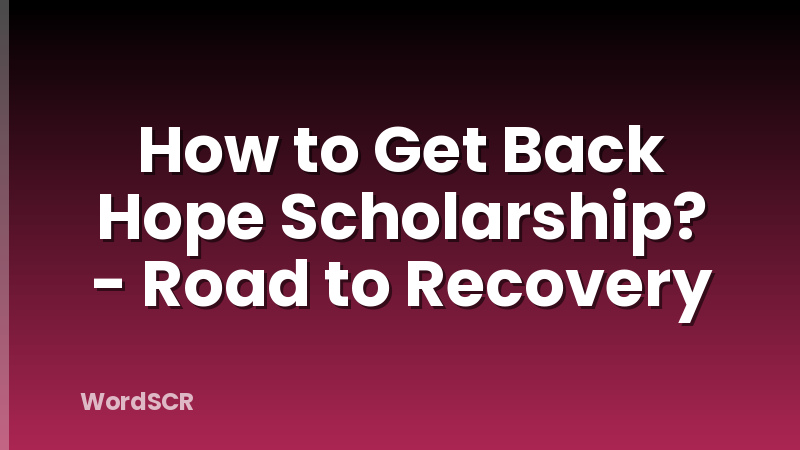 How To Get Back Hope Scholarship? - Road To Recovery | WordSCR