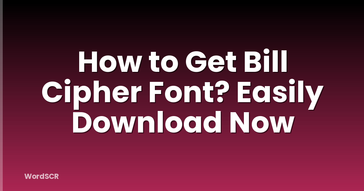 How To Get Bill Cipher Font? Easily Download Now | WordSCR