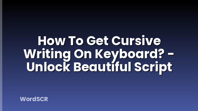 How To Get Cursive Writing On Keyboard? - Unlock Beautiful Script | WordSCR