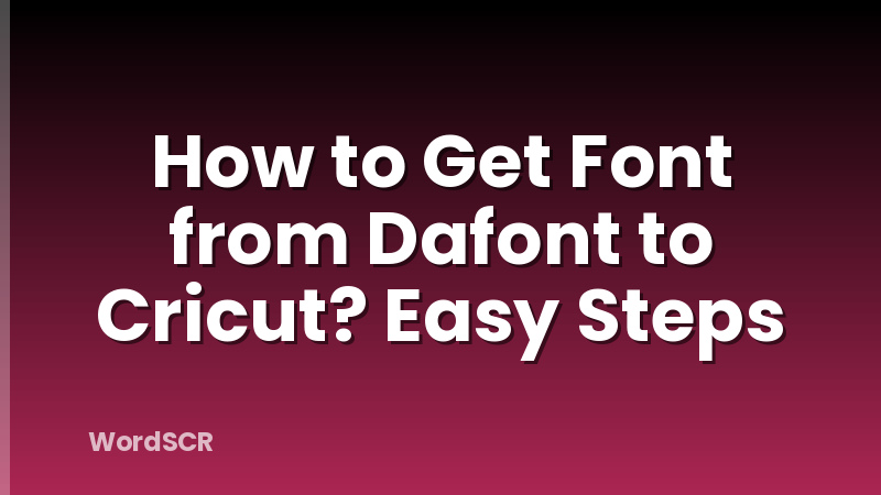 How To Get Font From Dafont To Cricut? Easy Steps | WordSCR