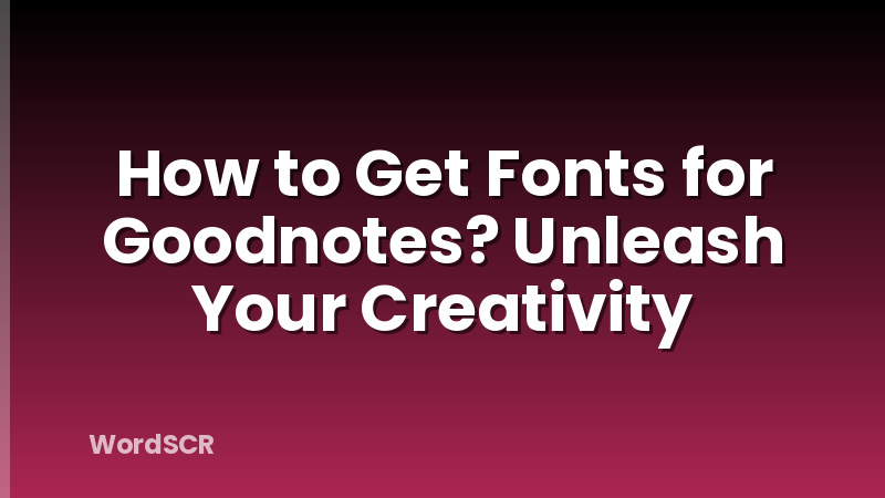 How To Get Fonts For Goodnotes? Unleash Your Creativity | WordSCR